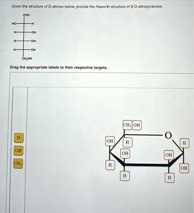 SOLVED: Given the structure of D-altrose below, provide the Haworth ...