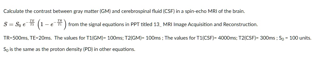 SOLVED: Calculate the contrast between gray matter (GM) and ...