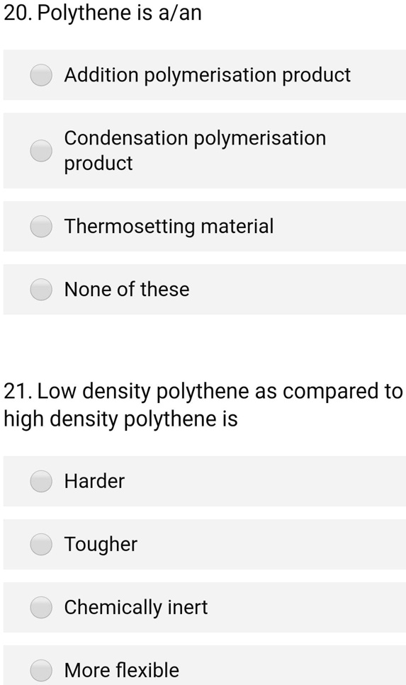 SOLVED: 20. Polythene is a/an Addition polymerisation product ...