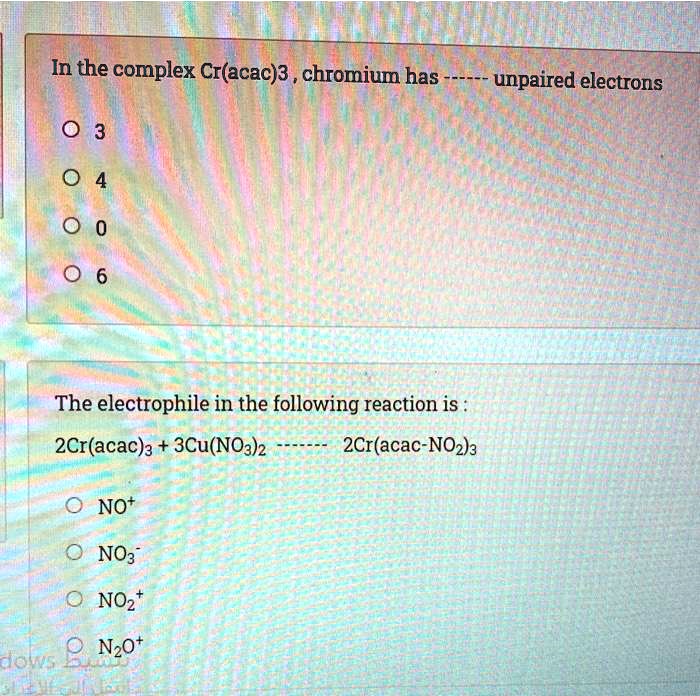 SOLVED: In the complex Cr(acac)3, chromium has unpaired electrons. The ...