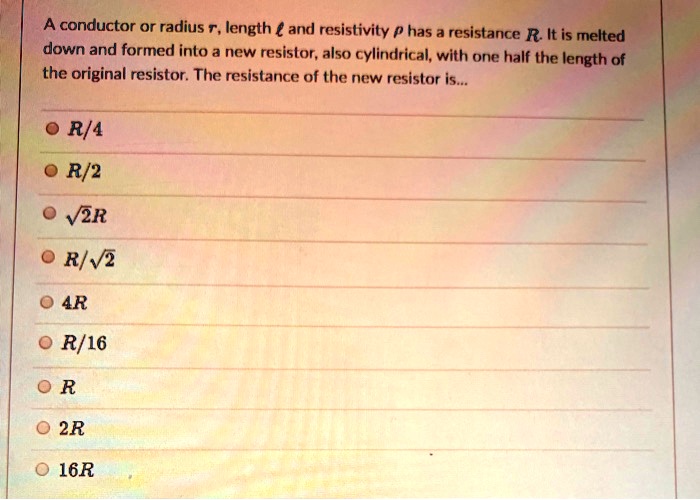 SOLVED: A conductor or radius >, lergth € and resistivity p has a resistance R It is melted down ...