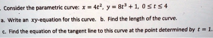 SOLVED: Consider the parametric curve: x =4t2 , y = 8t3 + 1, 0