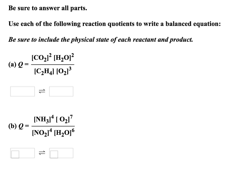 SOLVED: Use each of the following reaction quotients to write a balanced equation: Be sure to ...