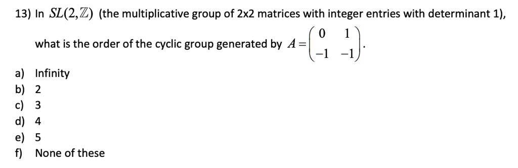 Solved 13 In Sl2z The Multiplicative Group Of 2x2 Matrices With Integer Entries With