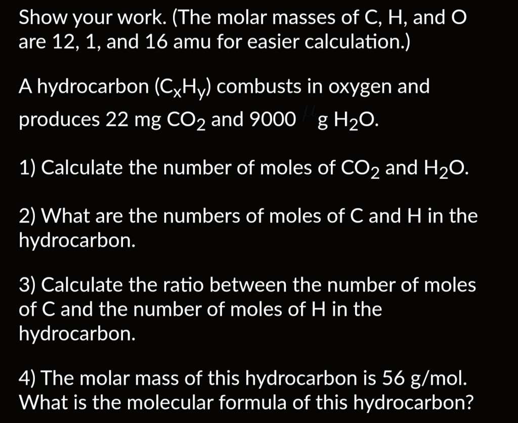 Show your work. (The molar masses of C, H, and O are 12, 1, and 16 amu ...