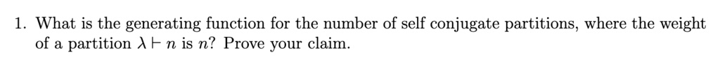 Solved What Is The Generating Function For The Number Of Self Conjugate Partitions Where The