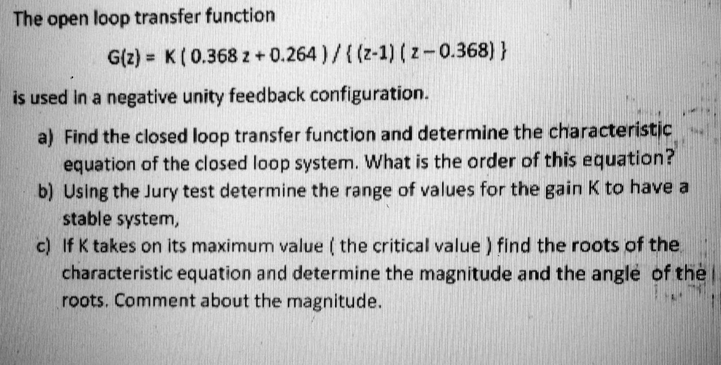 Solved The Open Loop Transfer Function Gz K0368z 0264z 1z 0368 Is Used In A 