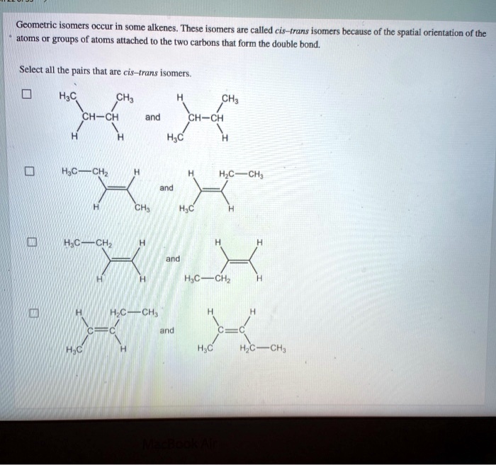 SOLVED: Geometric isomers occur in some alkenes. These isomers are called cis-trans isomers ...