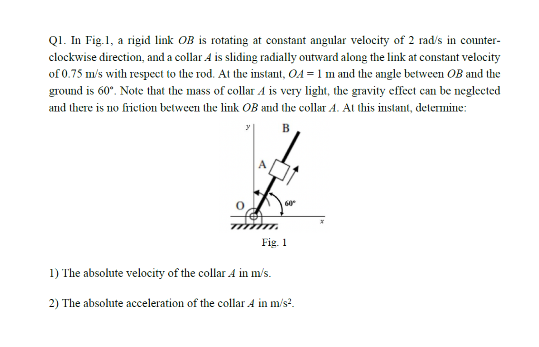 Q1. In Fig.1, a rigid link O B is rotating at constant angular velocity ...