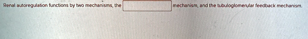 Renal autoregulation functions by two mechanisms, the mechanism, and ...