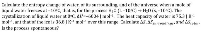 SOLVED: Calculate the entropy change of water, of its surroundings, and ...