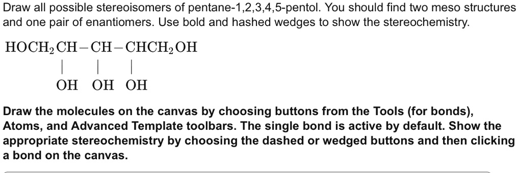 Solved Draw All Possible Stereoisomers Of Pentane 1 2 3 4 5 Pentol You Should Find Two Meso
