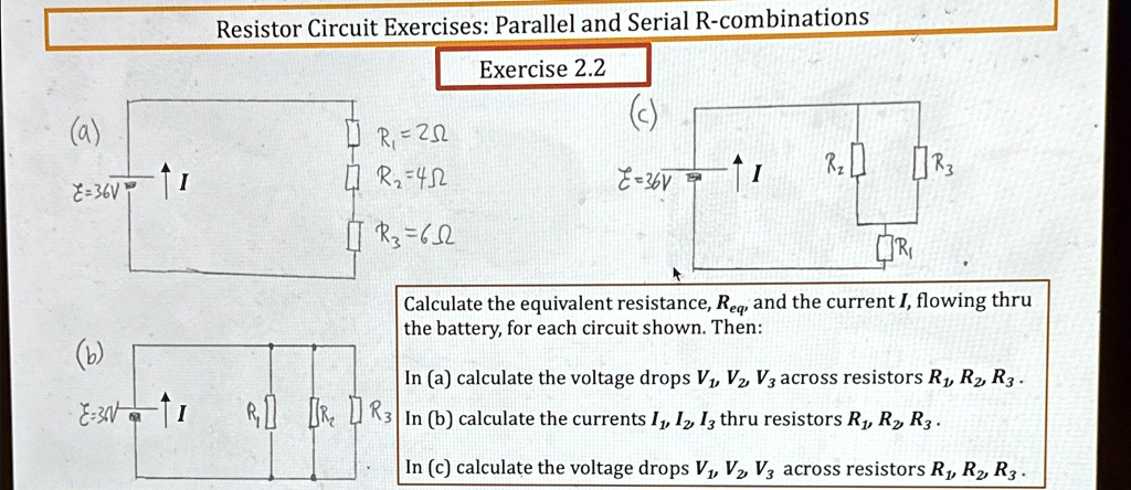 Resistor Circuit Exercises: Parallel and Serial R-combinations Exercise 2.2 (a) (c) ℰ=36V ↑I R1 ...