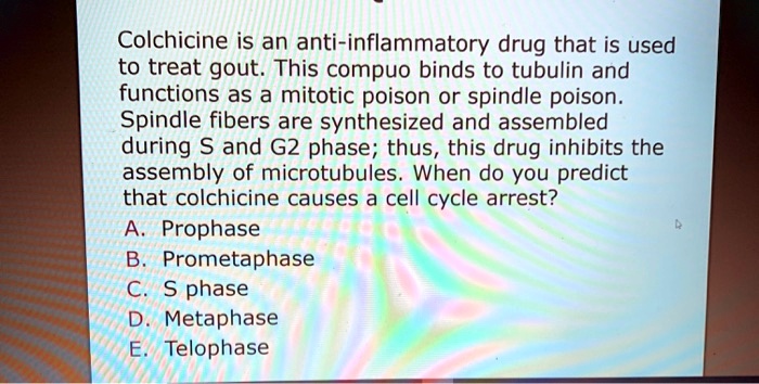 SOLVED: Colchicine is an anti-inflammatory drug that is used to treat ...