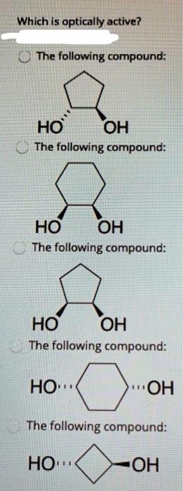 which is optically active the following compound ho oh the following ...