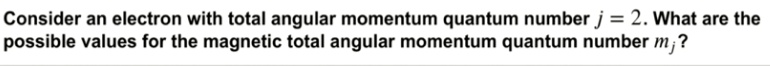 consider an electron with total angular momentum quantum number j 2 ...