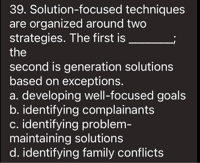 SOLVED: Solution-focused techniques are organized around two strategies ...