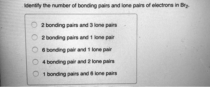 SOLVED: Identify the number of bonding pairs and Ione pairs of ...