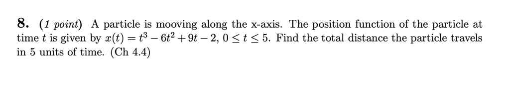 SOLVED: 8. (1 point) particle is mooving along the x-axis: The position function of the particle ...