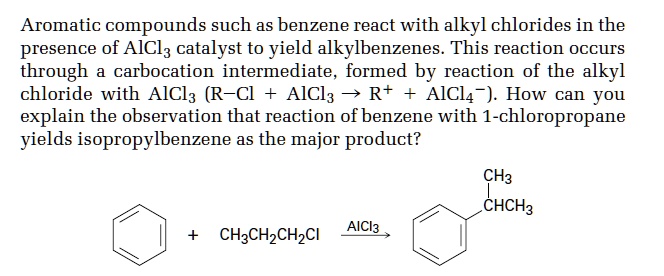 SOLVED: Aromatic compounds such as benzene react with alkyl chlorides ...