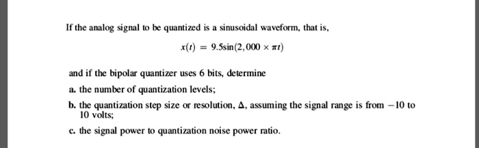 If The Analog Signal To Be Quantized Is A Sinusoidal Waveform That Is Xt 95sin2000 ×π T