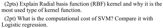 SOLVED: Explain Radial basis function (RBF) kernel and why it is the ...
