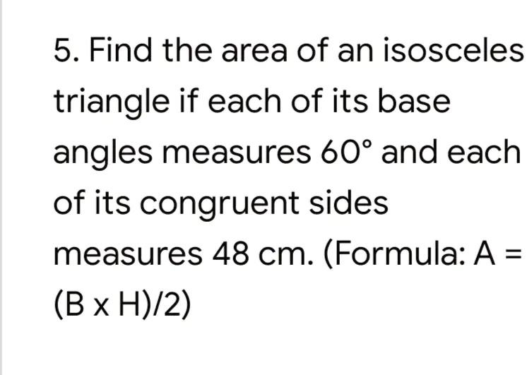 SOLVED: 5. Find the area of an isosceles triangle if each of its base ...