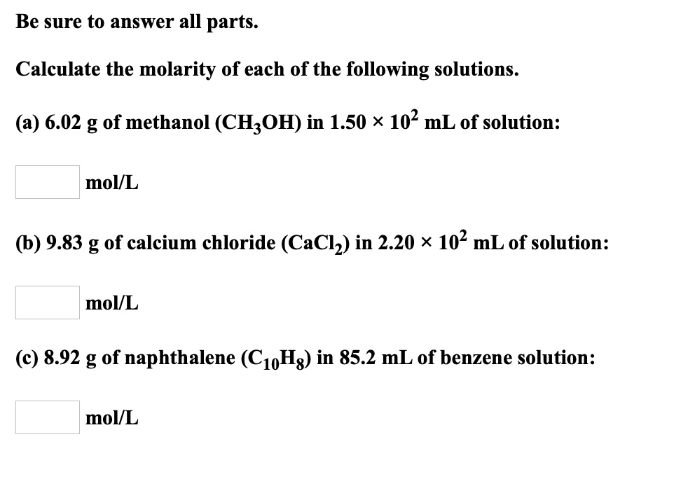 Be sure to answer all parts. Calculate the molarity of each of the following solutions. (a) 6.02 ...