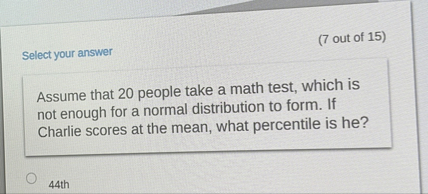 [GET ANSWER] Select your answer (7 out of 15) Assume that 20 people ...