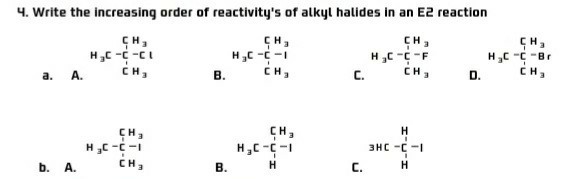 4. Write the increasing order of reactivity's of alkyl halides in an E2 ...
