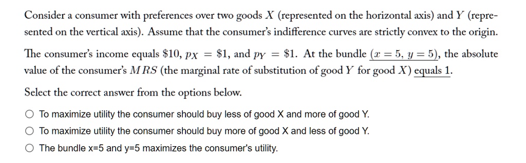 consider a consumer with preferences over two goods x represented on ...