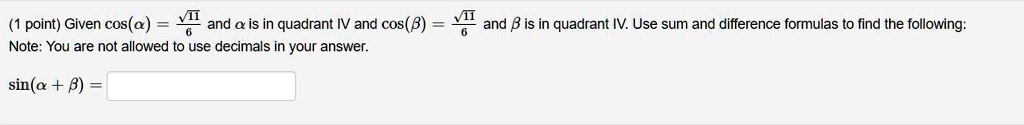 SOLVED: point) Given cos(a) and is in quadrant IV and cos( 8) Note: You ...