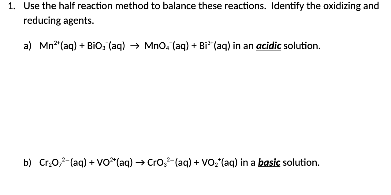 SOLVED: 1. Use the half reaction method to balance these reactions. Identify the oxidizing and ...