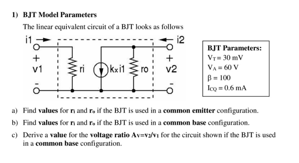 1) BJT Model Parameters The linear equivalent circuit of a BJT looks as follows i1 i2 + v1 ri ...