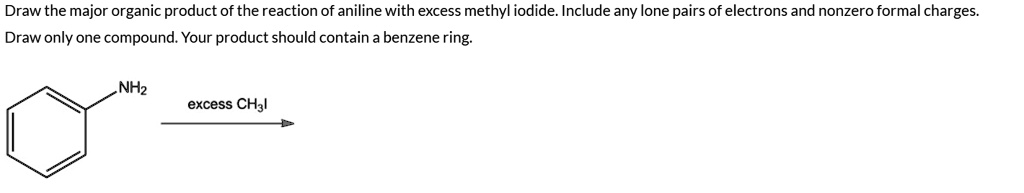 Draw the major organic product of the reaction of aniline with excess ...