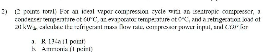 SOLVED: 2) 2 points total For an ideal vapor-compression cycle with an ...