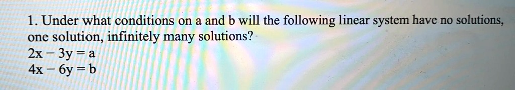 1 under what conditions o a and b will the following linear system have no solutions one ...