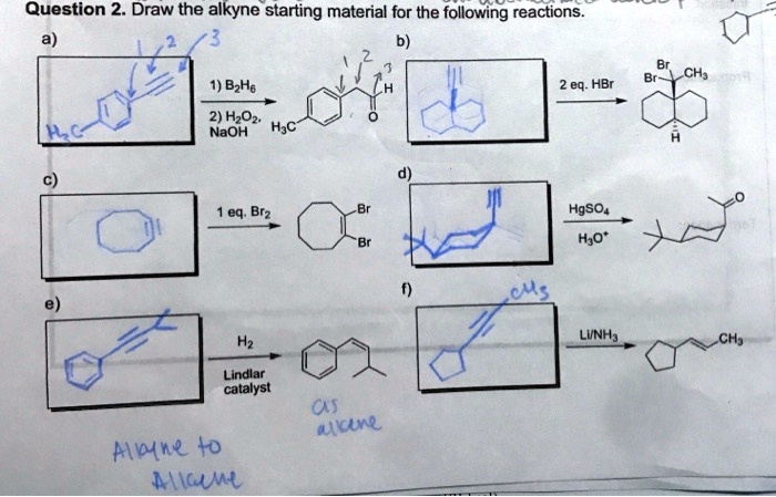 SOLVED: Question 2 Draw the alkyne starting material for the following ...