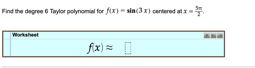 Find the degree 6 Taylor polynomial for f(x) sin (3 x) centered at x ... Find the degree 6 Taylor polynomial for f(x) sin (3 x) centered at x ...