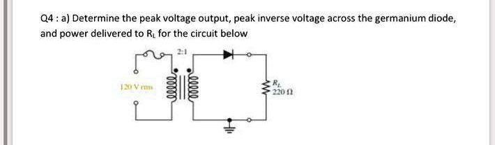 SOLVED: Q4 a) Determine the peak voltage output; peak inverse voltage ...