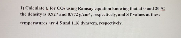 1) Calculate tc for CO2 using Ramsay equation knowing that at 0 and 20 ...