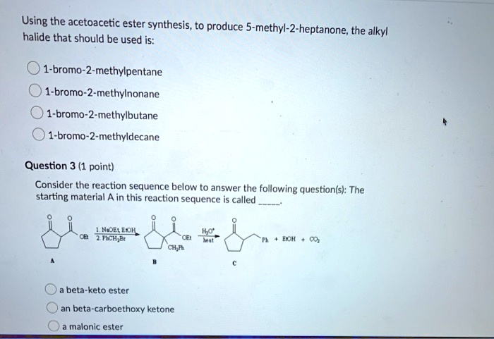 SOLVED: Using the acetoacetic ester synthesis, to produce 5-methyl-2-heptanone; the alkyl halide ...