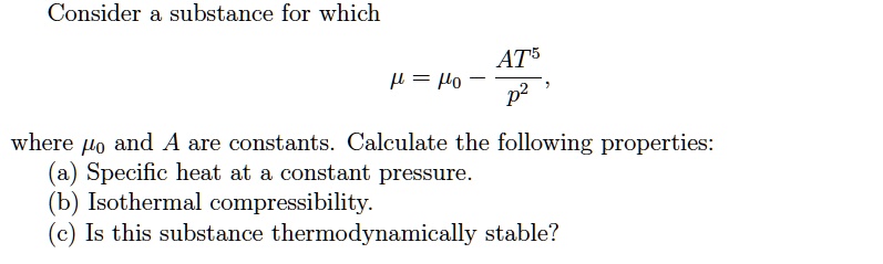 SOLVED: Consider a substance for which 4T5 where o and A are constants ...