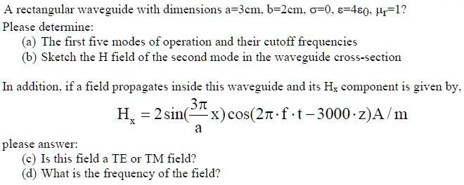SOLVED: A rectangular waveguide with dimensions a=3cm,b=2cm,o=0.s=4a0=1 ...