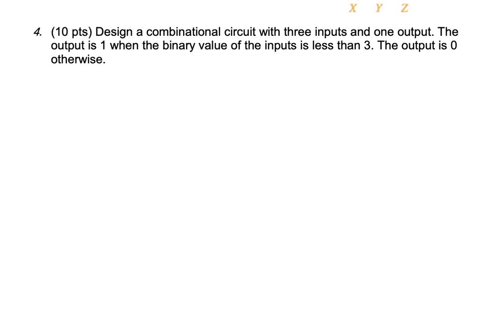 Solved X Y Z 4 10 Pts Design A Combinational Circuit With Three Inputs And One Output The