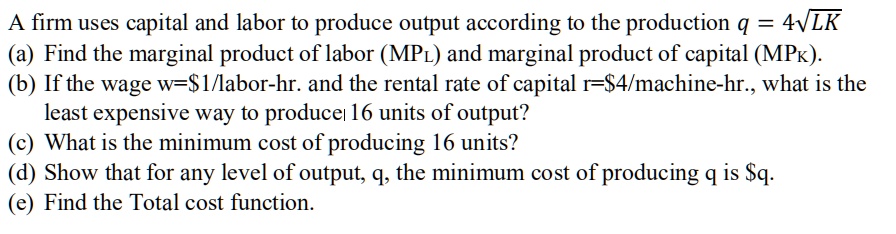 SOLVED: A firm uses capital and labor to produce output according to ...
