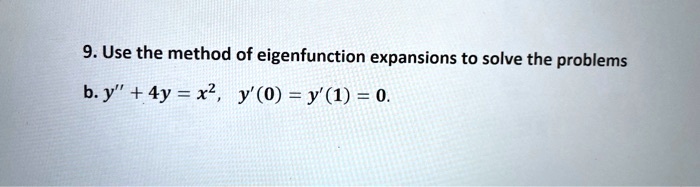 9. Use the method of eigenfunction expansions to solv… - SolvedLib 9. Use the method of eigenfunction expansions to solv… - SolvedLib