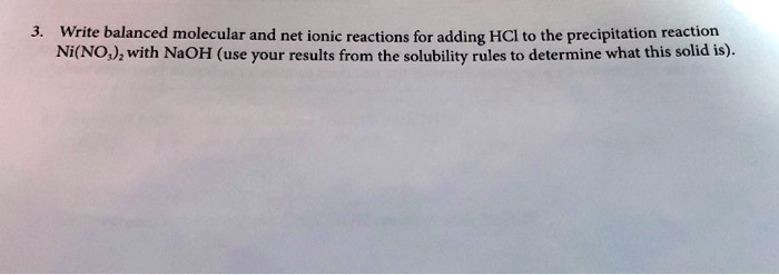write balanced molecular and net ionic reactions for adding hci to the precipitation reaction ...