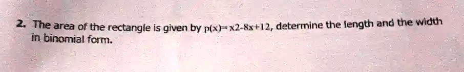 SOLVED: The area of the rectangle is given by p(x) = x^2 - Xx + 2. Determine the length and the ...