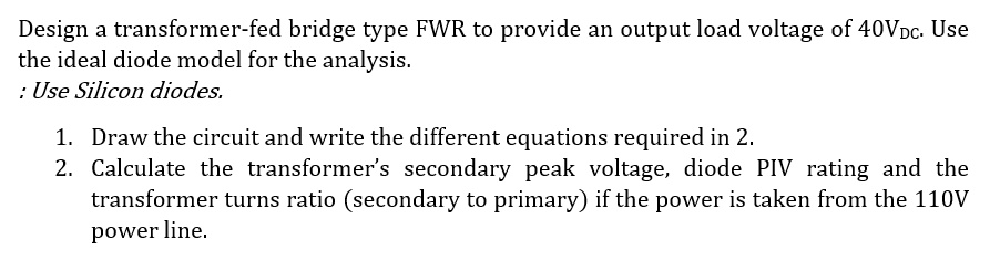 SOLVED: Design a transformer-fed bridge type full-wave rectifier (FWR ...